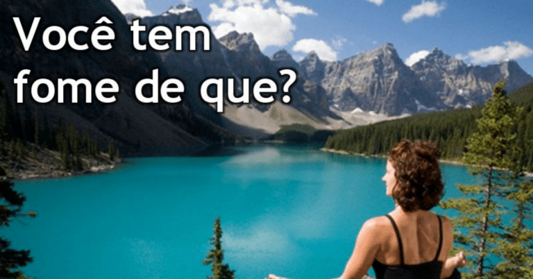 Você tem fome de que?