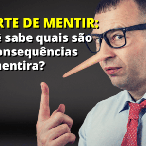 A Arte de Mentir e Suas Consequências!