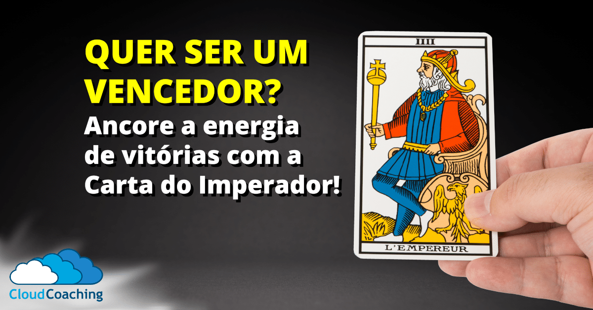 Quer ser um Vencedor? Ancore a energia da Carta do Imperador!