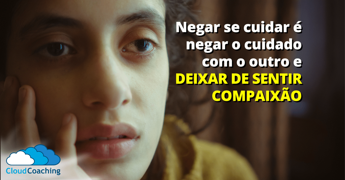 Negar se cuidar é negar cuidar do outro e deixar de sentir compaixão