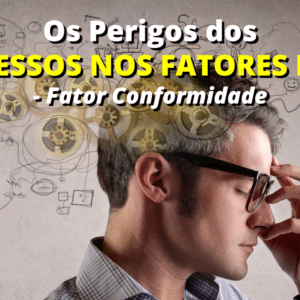 Os Perigos dos Excessos nos Fatores DISC – Fator Conformidade