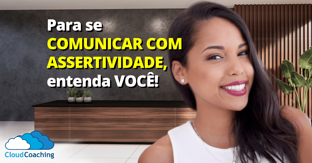 Para se Comunicar com Assertividade, entenda VOCÊ!