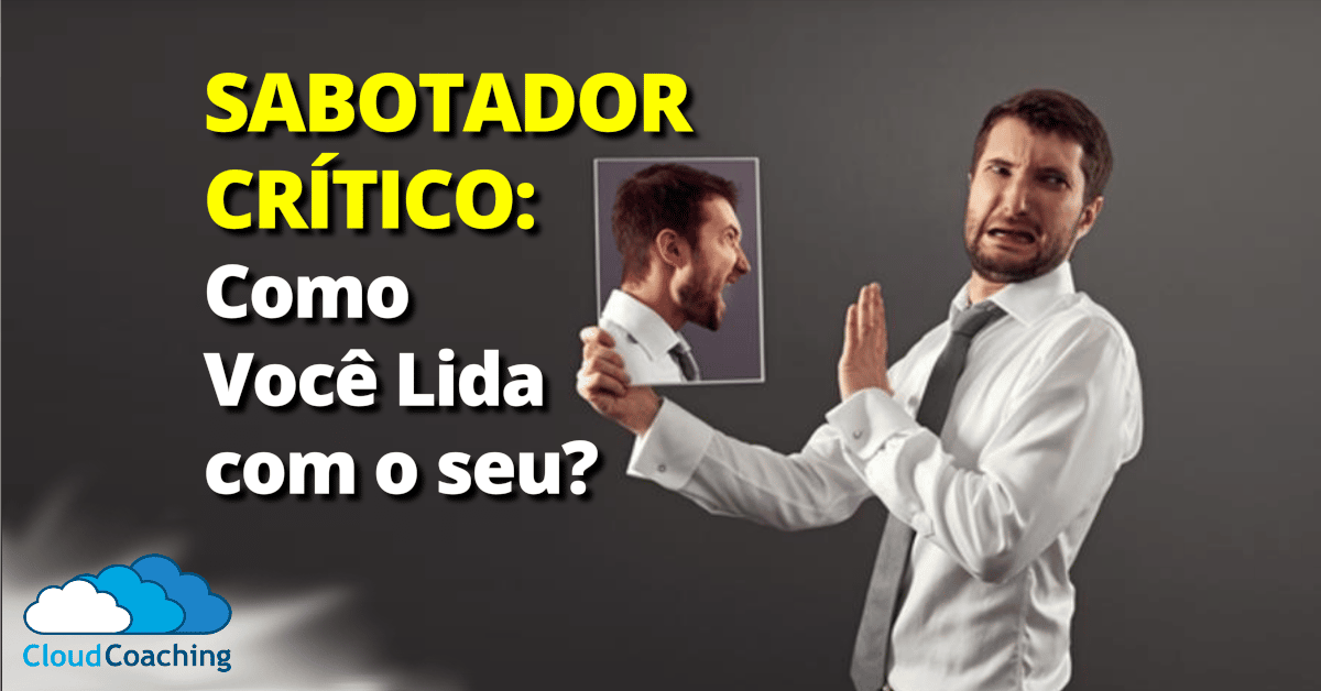 Sabotador Crítico: Como Você lida com o seu?