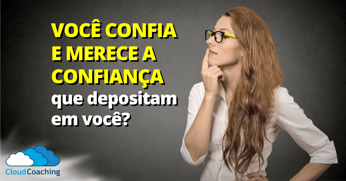 Você Confia e Merece a Confiança que Depositam em Você?