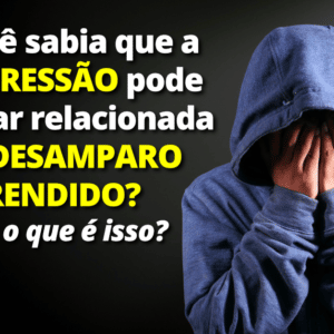 Desamparo Aprendido: O que é e qual a relação com a depressão?