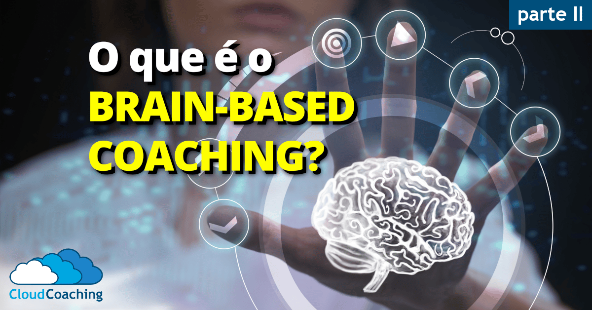 O que é o Brain-Based Coaching? (parte 2)