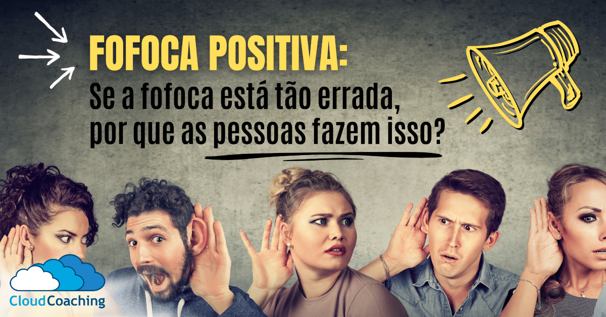 Fofoca Positiva: O que é e quando ela pode ser positiva?