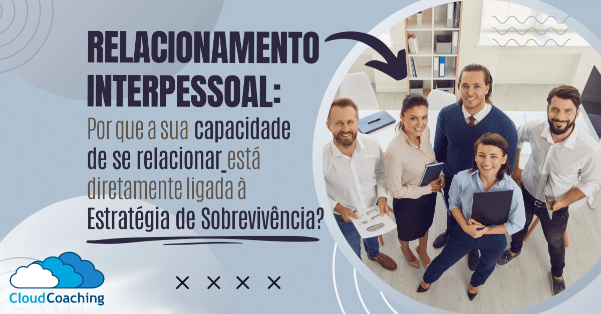 Relacionamento Interpessoal: Uma Estratégia de Sobrevivência!