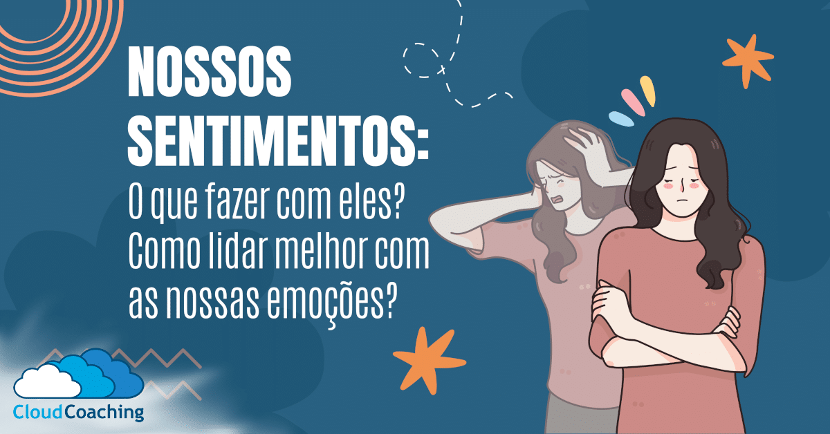 Sentimentos: O que fazer com eles e como lidar com as emoções?