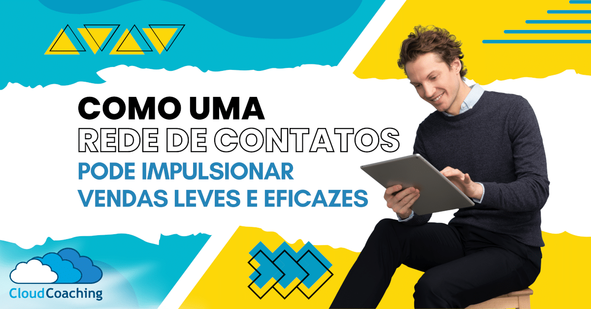 Rede de Contatos: Como Ela Pode Impulsionar Vendas Eficazes?