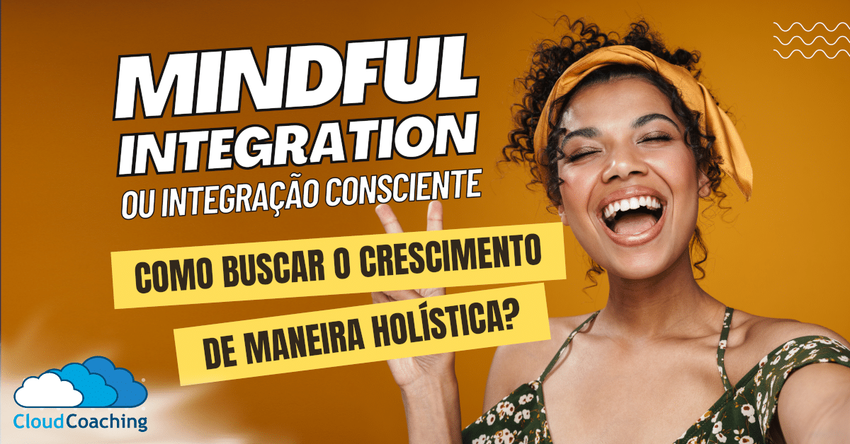 Mindful Integration: Qual o Segredo para o Crescimento Holístico?