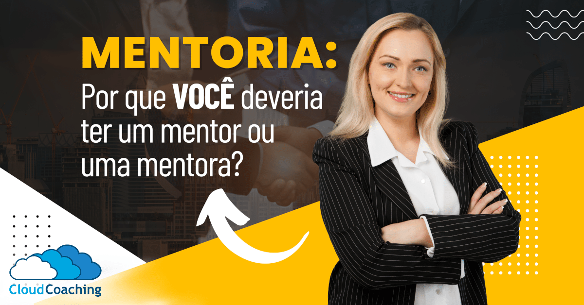 Mentoria: Por que isso pode ser o Segredo para Seu Sucesso?