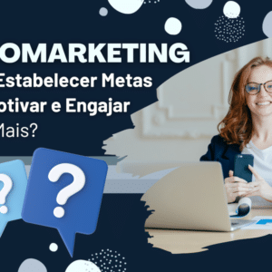 Como Estabelecer Metas para Motivar e Engajar Muito Mais?
