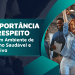 Respeito: O Segredo para um Ambiente de Trabalho Saudável