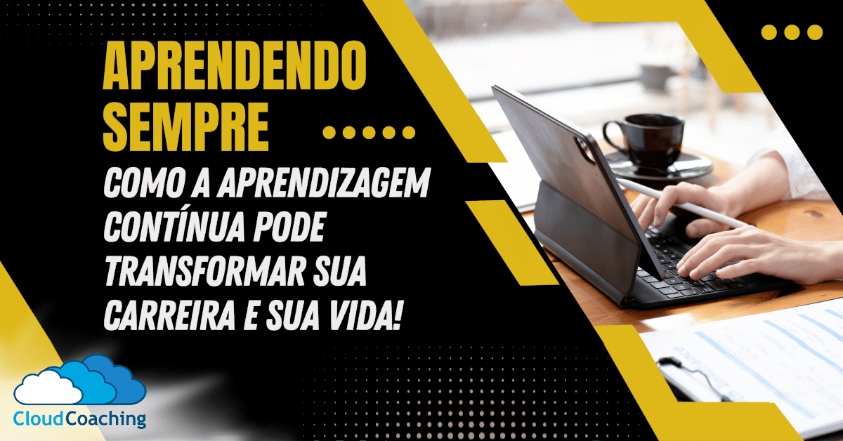 Aprender Sempre: Isso Vai Transformar Sua Carreira e Sua Vida!