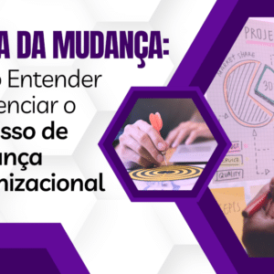 Curva da Mudança: Como Gerenciar Mudanças Organizacionais?