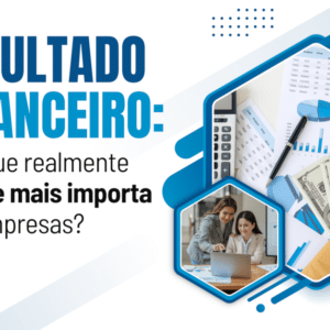Resultado Financeiro: É de fato o mais importante nas empresas?