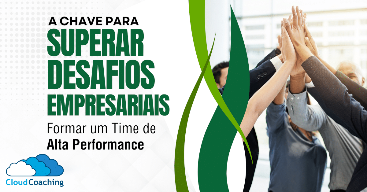 A Chave para Superar Desafios: formar Times de Alta Performance