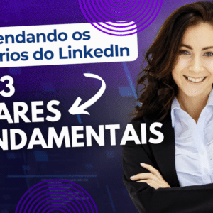 Os 3 Pilares do LinkedIn: Guia Completo para um Perfil Campeão