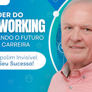 O Poder do Networking: Moldando o Futuro da Sua Carreira